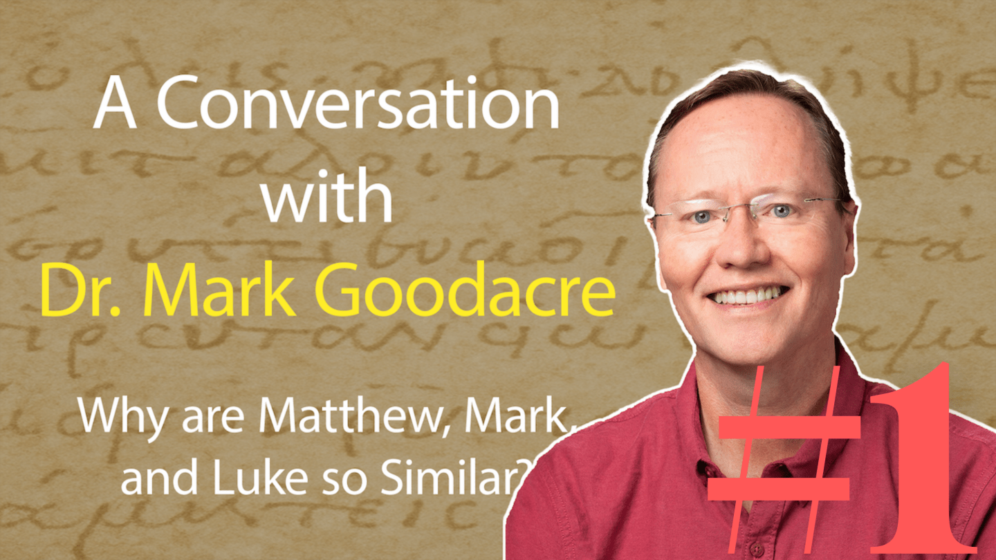 Conversation | Dr. Mark Goodacre – Why Are Matthew, Mark, and Luke so ...